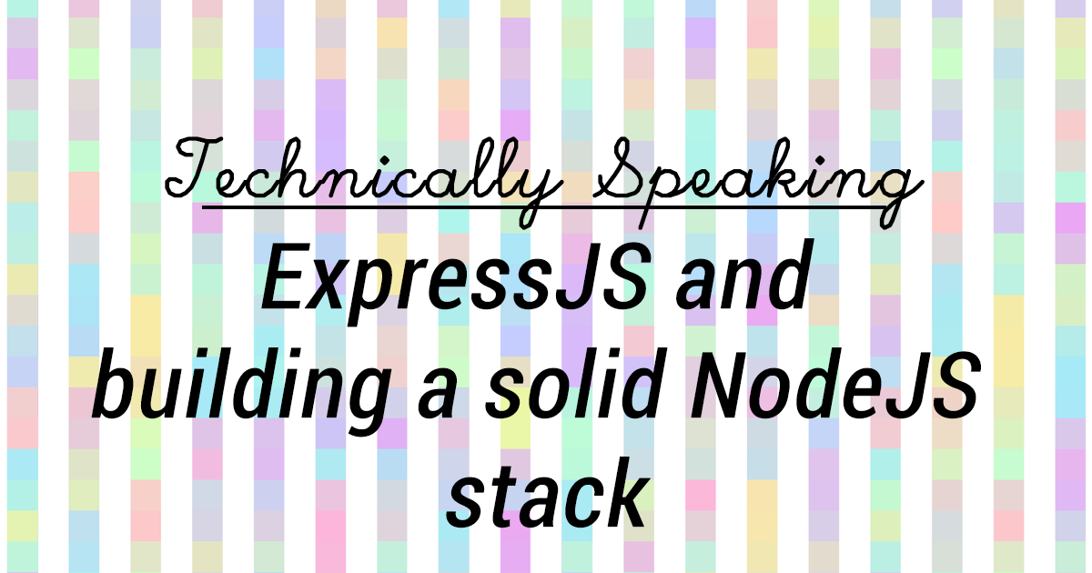 Expressjs And Building A Solid Nodejs Stack Orpheus Blog